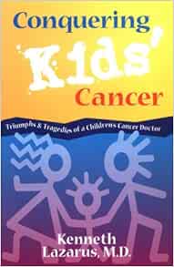 Conquering Kids' Cancer: Triumphs and Tragedies of a Children's Cancer ...