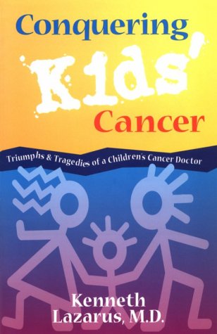 Conquering Kids' Cancer: Triumphs and Tragedies of a Children's Cancer ...