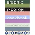 Graphic Design Cookbook: Mix & Match Recipes for Faster, Better Layouts ...