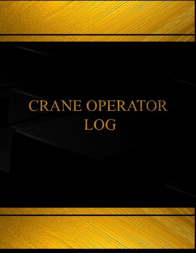 Crane Operator Log (Log Book, Journal - 125 pgs, 8.5 X 11 inches ...