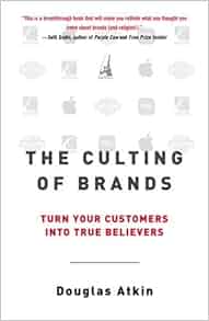 The Culting of Brands : Turn Your Customers into True Believers: aa ...
