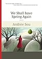 We Shall Have Spring Again: Andree Seu: 9780982122921: Amazon.com: Books