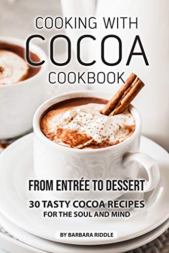 COOKING WITH COCOA COOKBOOK: From Entrée to Dessert 30 Tasty Cocoa ...