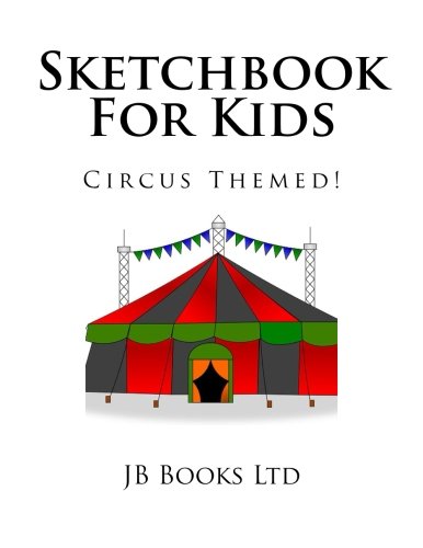 Sketchbook For Kids: Circus Themed! (Kids Sketchbook): Ltd, JB Books ...