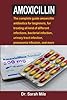 Amoxicillin: The Complete Guide Amoxicillin Antibiotic For Beginners, For Treating All Kind Of ...