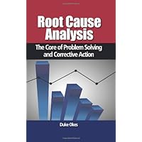 Root Cause Analysis: The Core of Problem Solving and Corrective Action ...