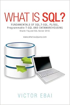 What Is SQL ?: Fundamentals Of SQL,T-SQL,PL/SQL and datawarehousing ...