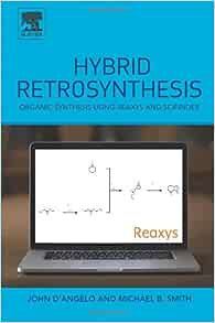 Hybrid Retrosynthesis: Organic Synthesis using Reaxys and SciFinder ...