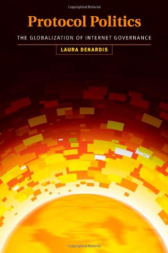 Protocol Politics: The Globalization of Internet Governance ...