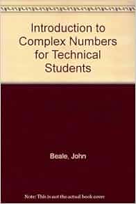 Introduction to Complex Numbers for Technical Students: John Beale ...
