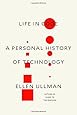 Life in Code: A Personal History of Technology: Ullman, Ellen ...