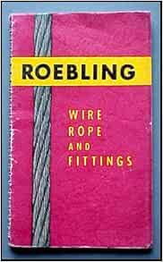 Roebling Wire Rope and Fittings: John A. Roebling's Sons Company ...