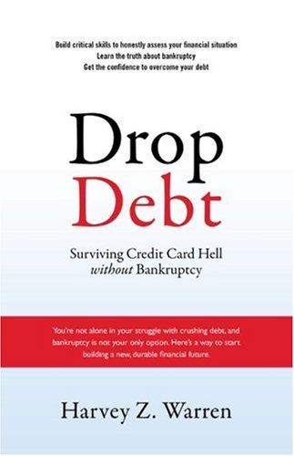 Drop Debt: Surviving Credit Card Hell Without Bankruptcy: Harvey Z ...