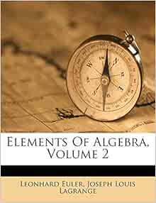 Elements Of Algebra, Volume 2: Euler, Leonhard, Joseph Louis Lagrange ...