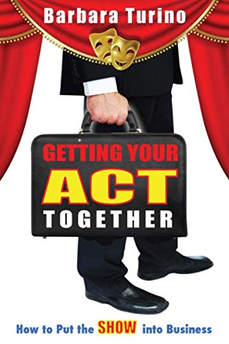 Getting Your Act Together How to Put the SHOW into Business: Turino ...