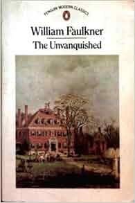 The Unvanquished (Penguin Modern Classics): William Faulkner ...