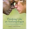 Thinking Like an Anthropologist: A Practical Introduction to Cultural ...