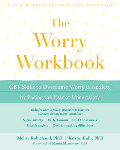 The Worry Workbook: CBT Skills to Overcome Worry and Anxiety by Facing ...