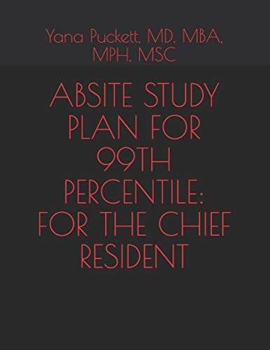ABSITE STUDY PLAN FOR THE 99TH PERCENTILE: FOR THE CHIEF RESIDENT ...
