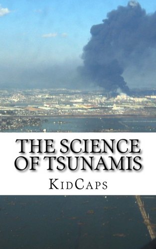 The Science of Tsunamis: Understanding Weather Just for Kids!: KidCaps ...