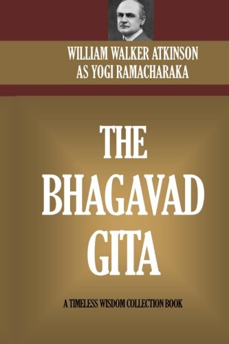 The Bhagavad Gita: Atkinson, William Walker, Ramacharaka, Yogi: 9781519723833: Amazon.com: Books
