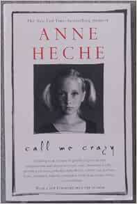 Call Me Crazy: A Memoir: Heche, Anne: 9780743424417: Amazon.com: Books