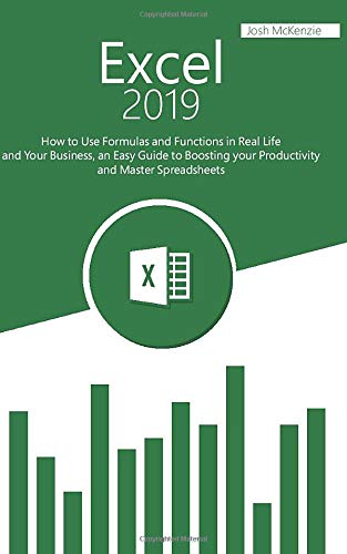 Excel 2019 How To Use Formulas And Functions In Real Life And Your Business An Easy Guide To