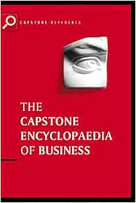The Capstone Encyclopaedia of Business: The Most Up-To-Date and ...