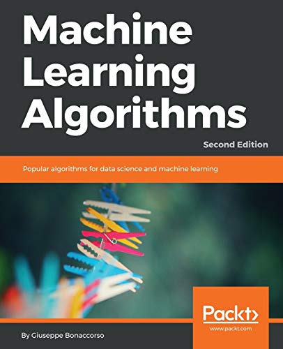 Machine Learning Algorithms: Popular algorithms for data science and machine learning, 2nd ...