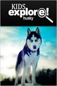 Amazon.com: Husky - Kids Explore: Animal books nonfiction - books ages ...