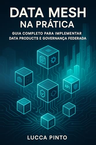 Data Mesh na Prática: Guia Completo para Implementar Data Products e ...
