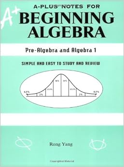 A-Plus Notes for Beginning Algebra: ( Pre-Algebra and Algebra 1) : Yang ...
