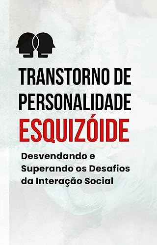 Transtorno de Personalidade Esquizóide: Desvendando e Superando os ...