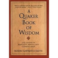 A Quaker Book of Wisdom: Life Lessons In Simplicity, Service, And ...