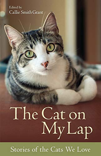 The Cat on My Lap: Stories of the Cats We Love: Grant, Callie Smith ...
