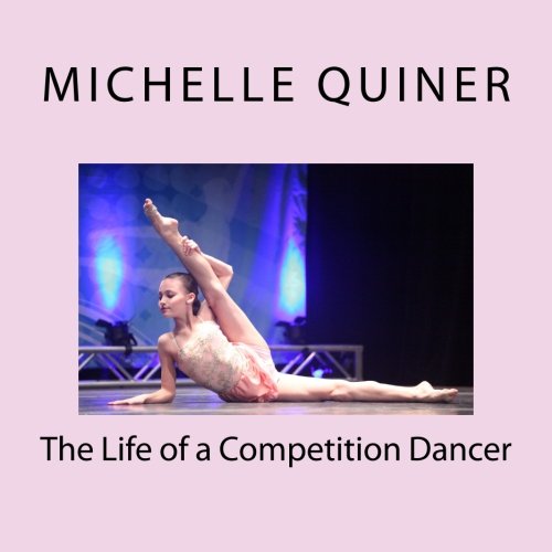 The Life of a Competition Dancer: Quiner, Michelle: 9780964346062 ...