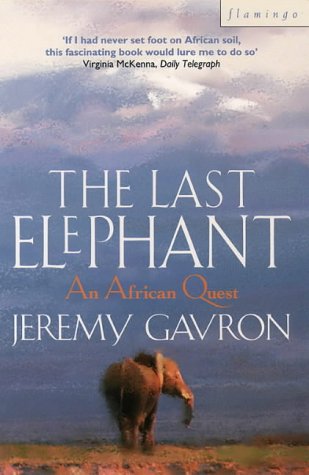 The Last Elephant An African Quest: Jeremy Gavron: 9780006377191 ...