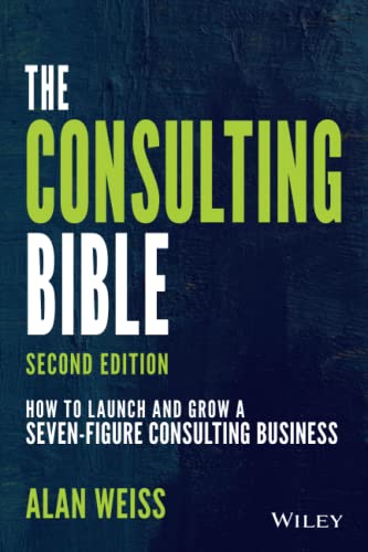 The Consulting Bible: How to Launch and Grow a Seven-Figure Consulting ...
