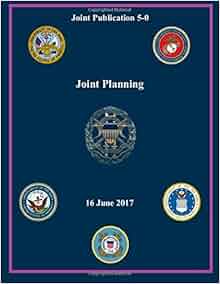 Joint Publication (JP) 5-0, Joint Planning 16 June 2017: United States ...