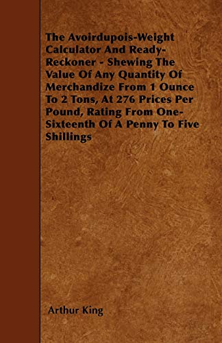 The Avoirdupois-Weight Calculator And Ready-Reckoner - Shewing The ...