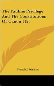 The Pauline Privilege And The Constitutions Of Canon 1125: Winslow ...