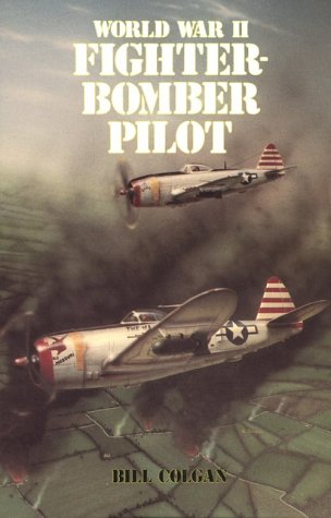 World War II Fighter Bomber Pilot: Bill Colgan: 9780897451055: Amazon ...