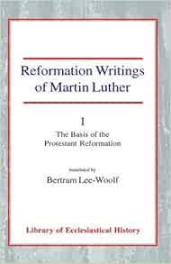 Reformation Writings of Martin Luther: Volume I - The Basis of the ...