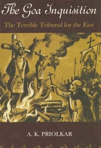 The Goa Inquisition: The Terrible Tribunal for the East: 9788178106946 ...