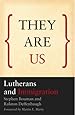 They Are Us: Lutherans and Immigration: Stephen Bouman, Ralston ...