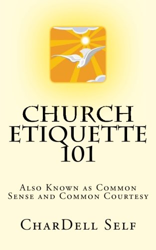 Church Etiquette 101: Also Known As Common Sense and Common Courtesy ...