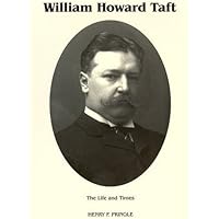 The Life & Times of William Howard Taft (VOL. 1): Henry F. Pringle ...