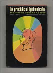The principles of light and color: The classic study of the healing ...