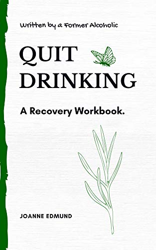 Quit Drinking: An Inspiring Recovery Workbook by a Former Alcoholic (an ...