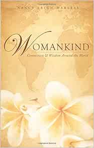 Womankind: Connection and Wisdom Around the World: Nancy Leigh Harless ...
